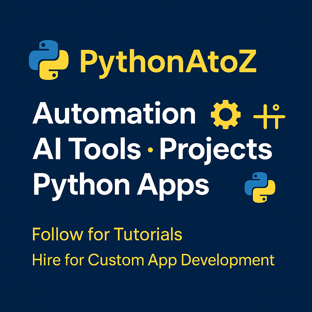 PythonAtoZ - Automation, AI Tools, Python Apps & Projects